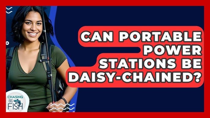 Can Portable Power Stations Be Daisy Chained: Unleash More Power ...